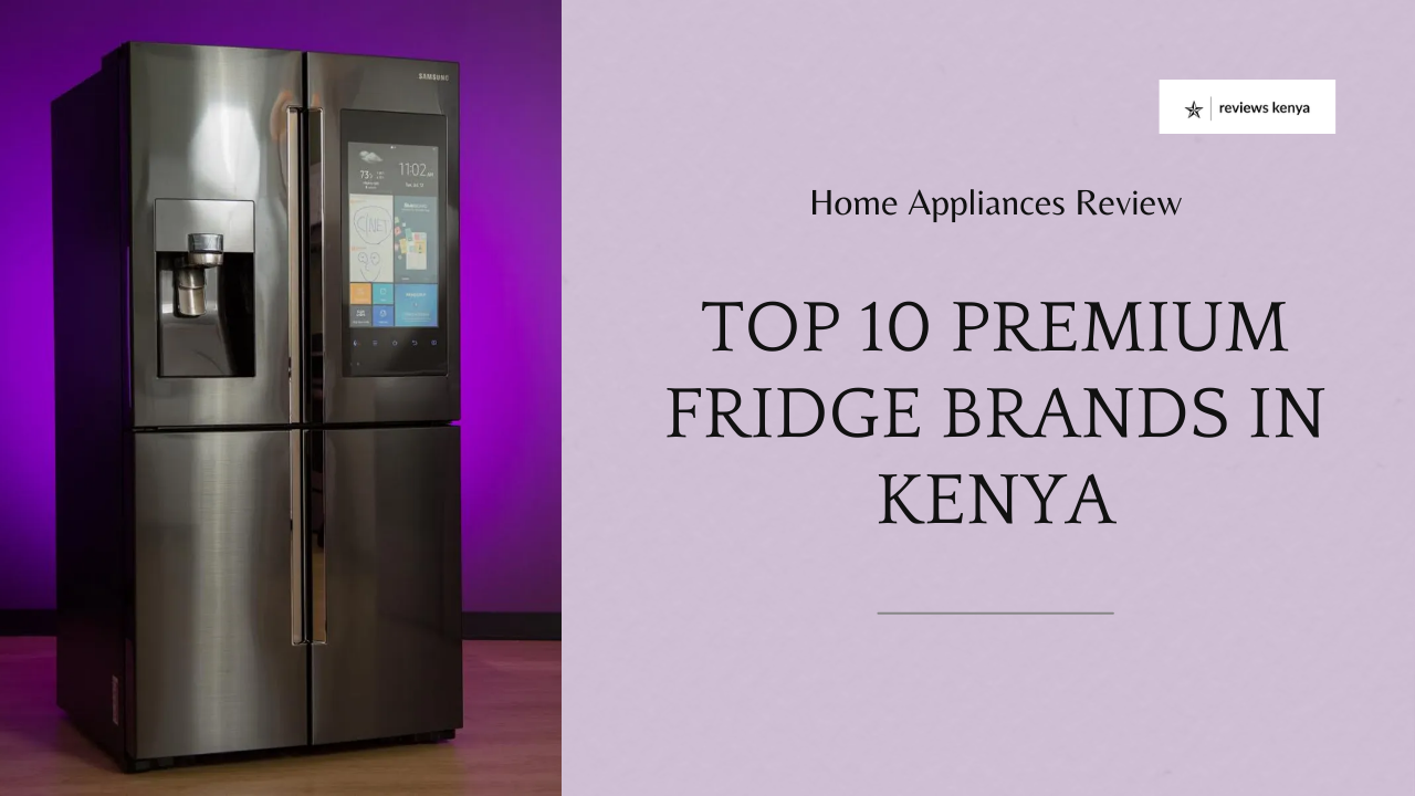 Top Fridge Brands in Kenya Reviewed: The Top 10 Models That Are ...
